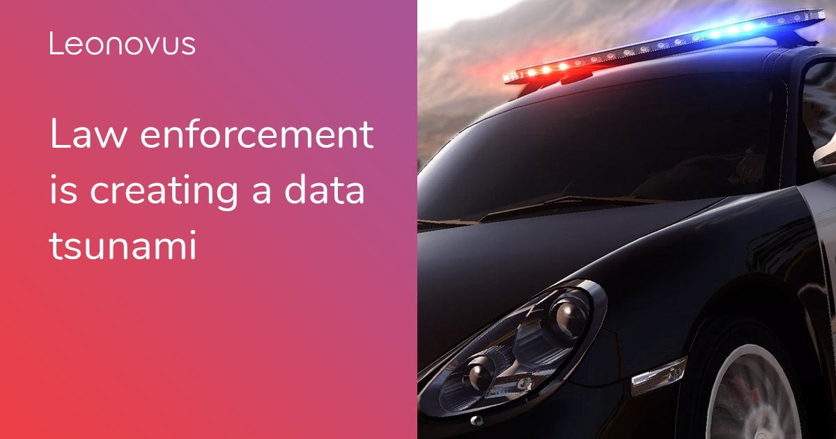 Law enforcement is creating a data tsunami - Leonovus